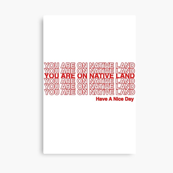 "YOU ARE ON NATIVE LAND." Canvas Print by Skidskunx | Redbubble