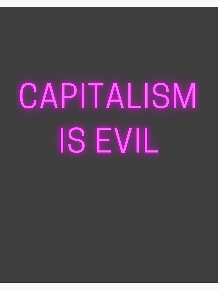 "Capitalism is Evil" Art Board Print for Sale by Zoranzi | Redbubble
