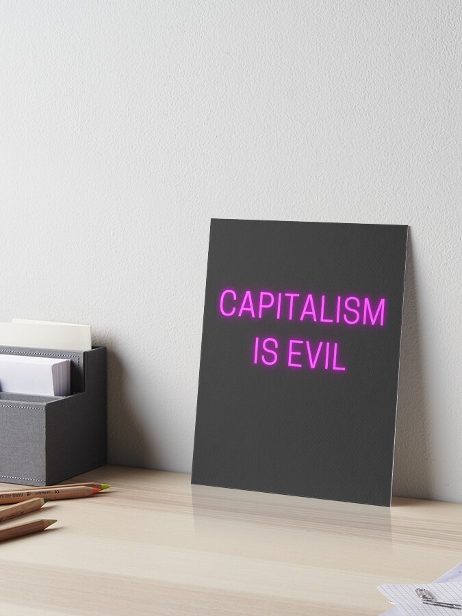 "Capitalism is Evil" Art Board Print for Sale by Zoranzi | Redbubble