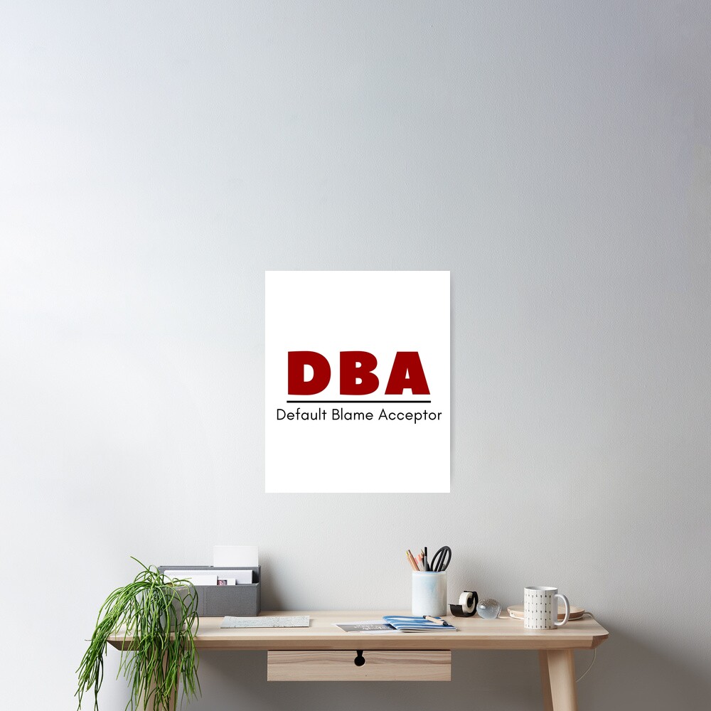 "DBA Funny Acronym - Default Blame Acceptor" Poster by ClassyGeek1 ...