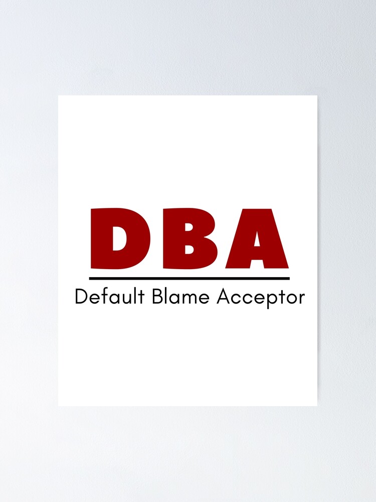 "DBA Funny Acronym - Default Blame Acceptor" Poster by ClassyGeek1 ...