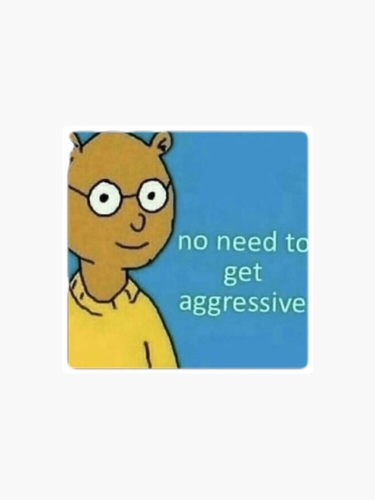 "No need to get aggressive meme" Sticker for Sale by emorrisey019 ...