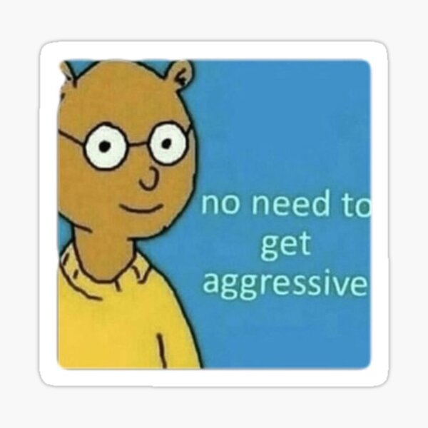 "No need to get aggressive meme" Sticker for Sale by emorrisey019 ...