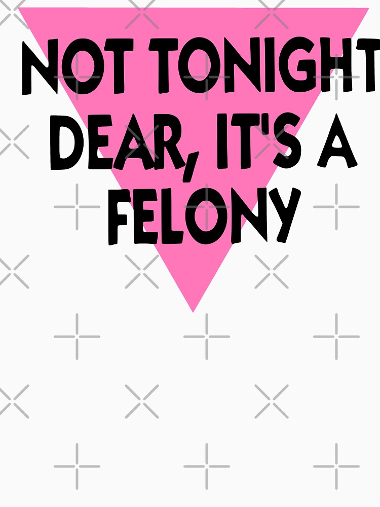 "Not Tonight Dear" T-shirt for Sale by jacquesi97 | Redbubble | gay ...