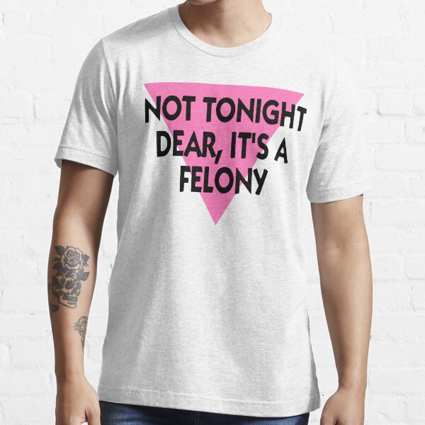 "Not Tonight Dear" T-shirt for Sale by jacquesi97 | Redbubble | gay ...