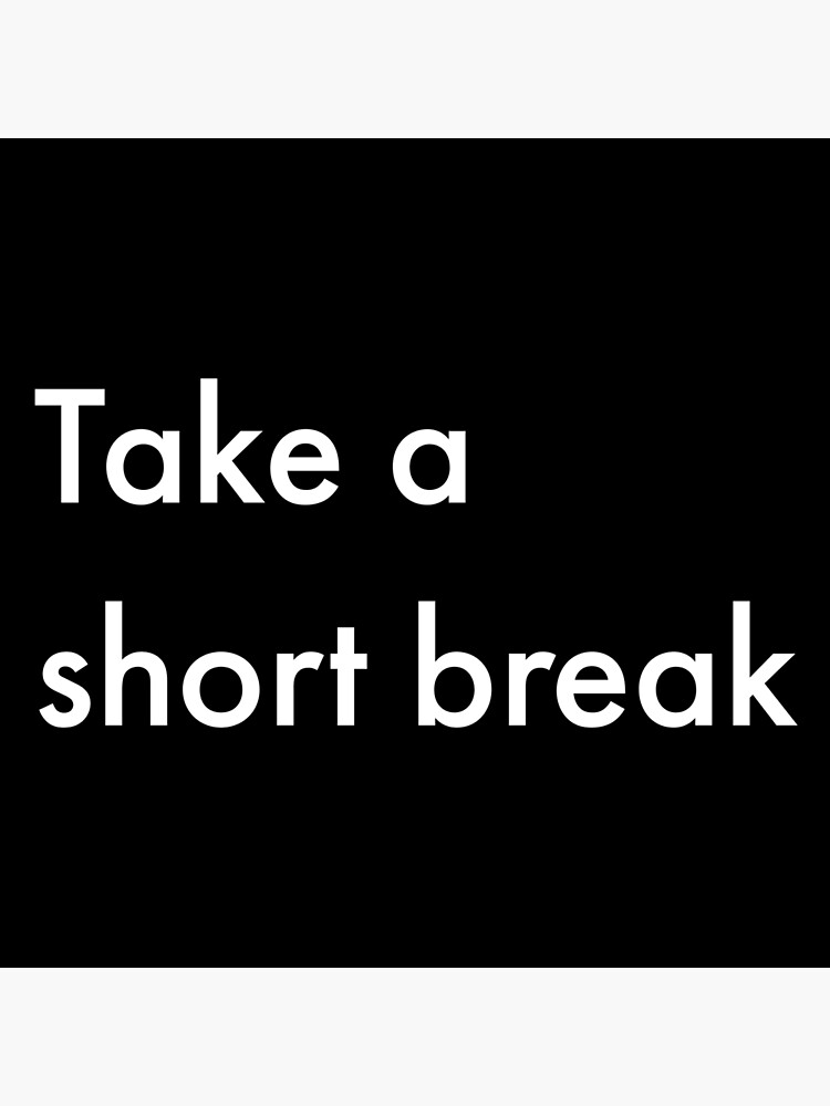 "Take a short break" Poster for Sale by PicoStudio | Redbubble