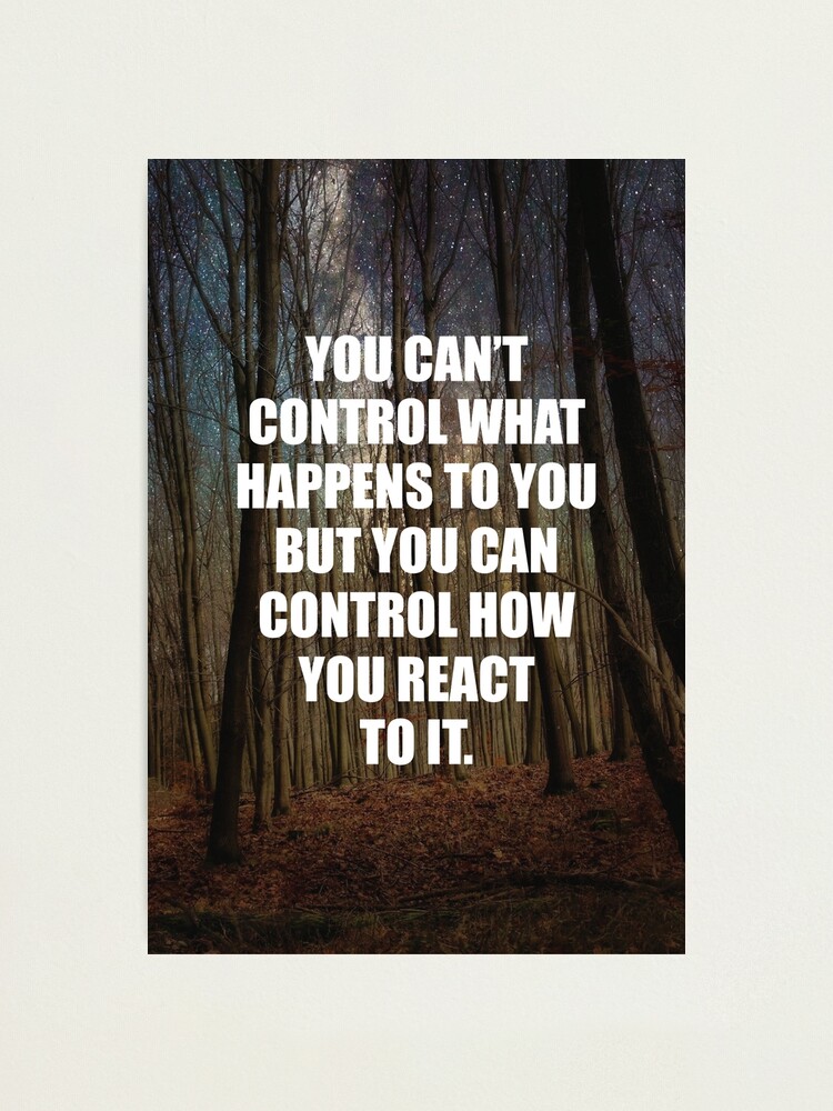 Lámina fotográfica «No siempre puedes controlar lo que te sucede, pero ...