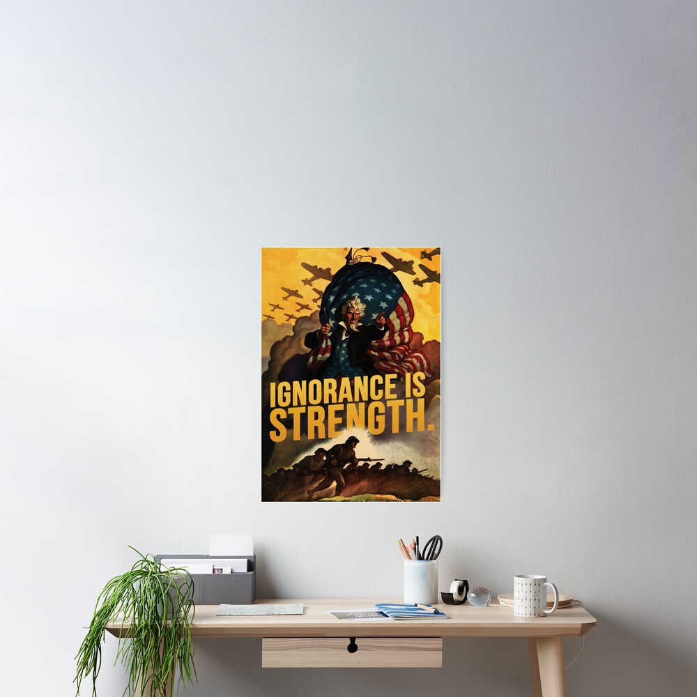 "Ignorance is Strength" Poster by thisisjoew | Redbubble