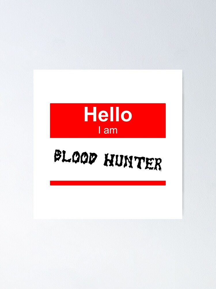 "Hello I am Blood Hunter Name Tag" Poster for Sale by SaltMarshall ...