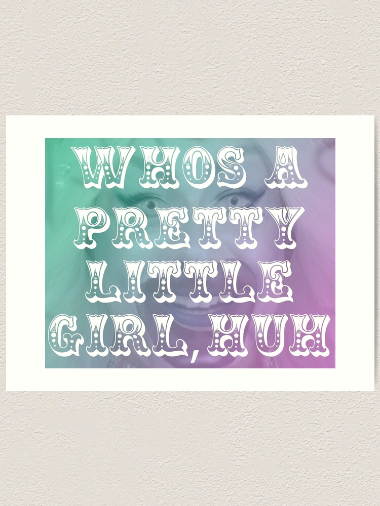 "JIMBO | WHO'S A PRETTY LITTLE GIRL HUH | DRAG RACE" Art Print by ...