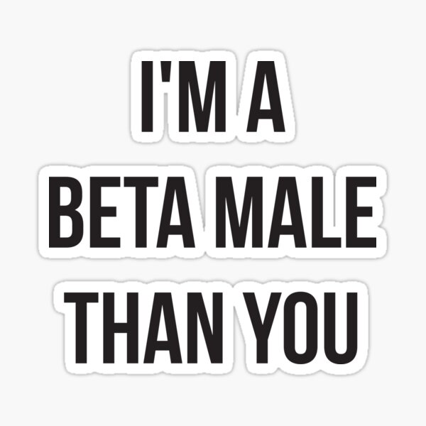 "I'm A Beta Male Than You - Funny Motivational" Sticker by mchanfitness ...