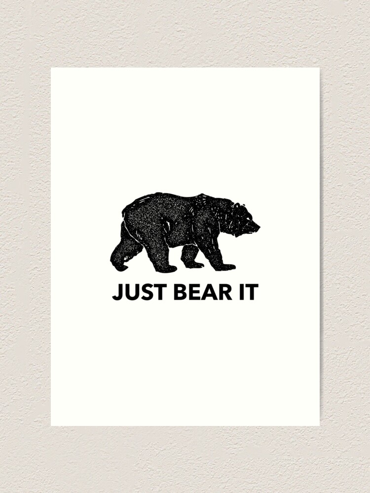"Just Bear It Edgy Outdoors Theme Design With Black Bear Survivalist ...