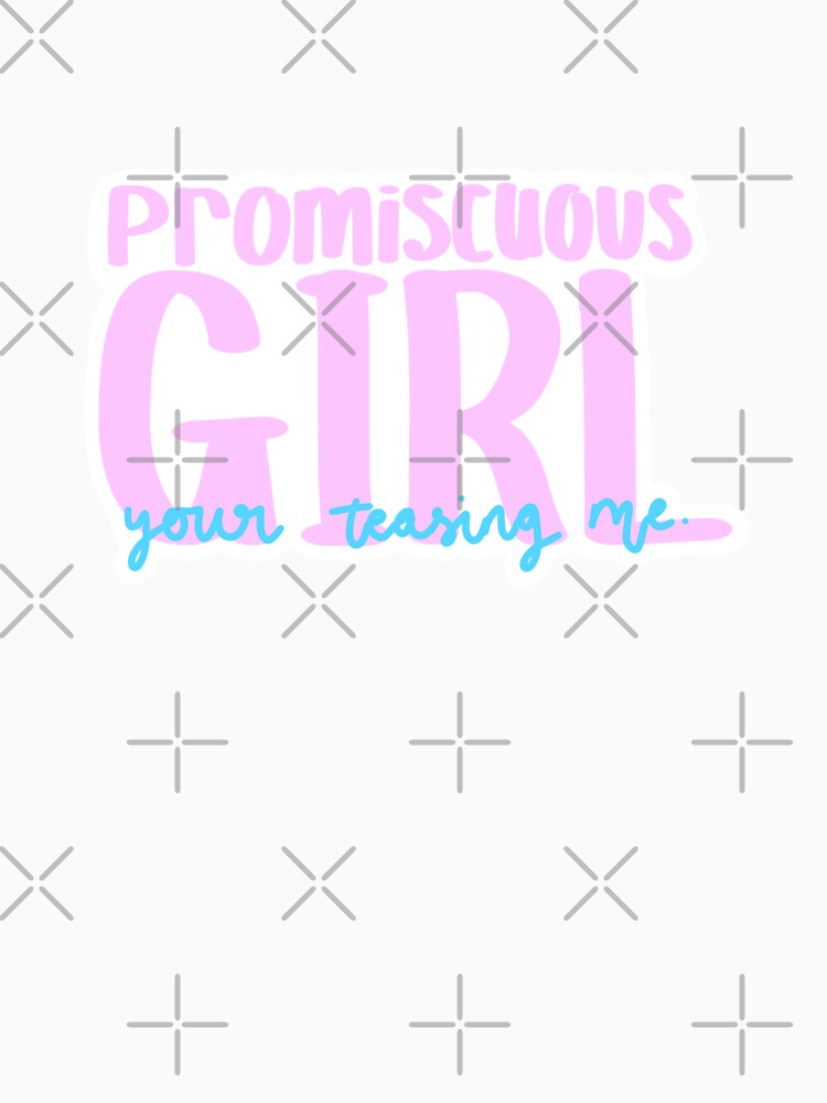 "Promiscuous girl" T-shirt by hxllyannexo | Redbubble