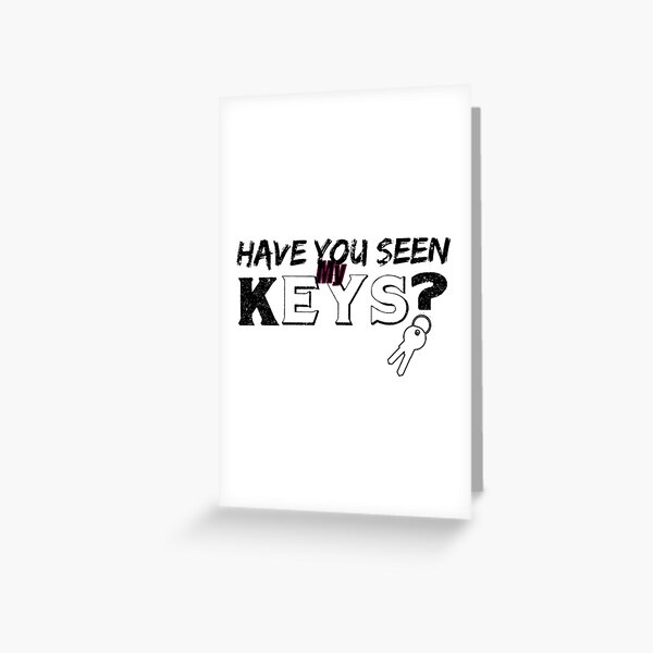 "Have you seen my keys life meme" Greeting Card for Sale by ...