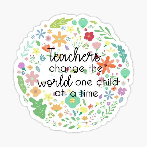 "Teachers change the world one child at a time" Sticker for Sale by ...
