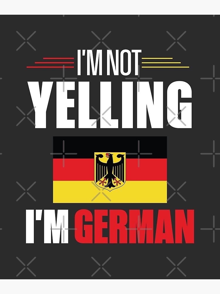 "I'm Not Yelling I'm German" Poster for Sale by MasartDesigns | Redbubble