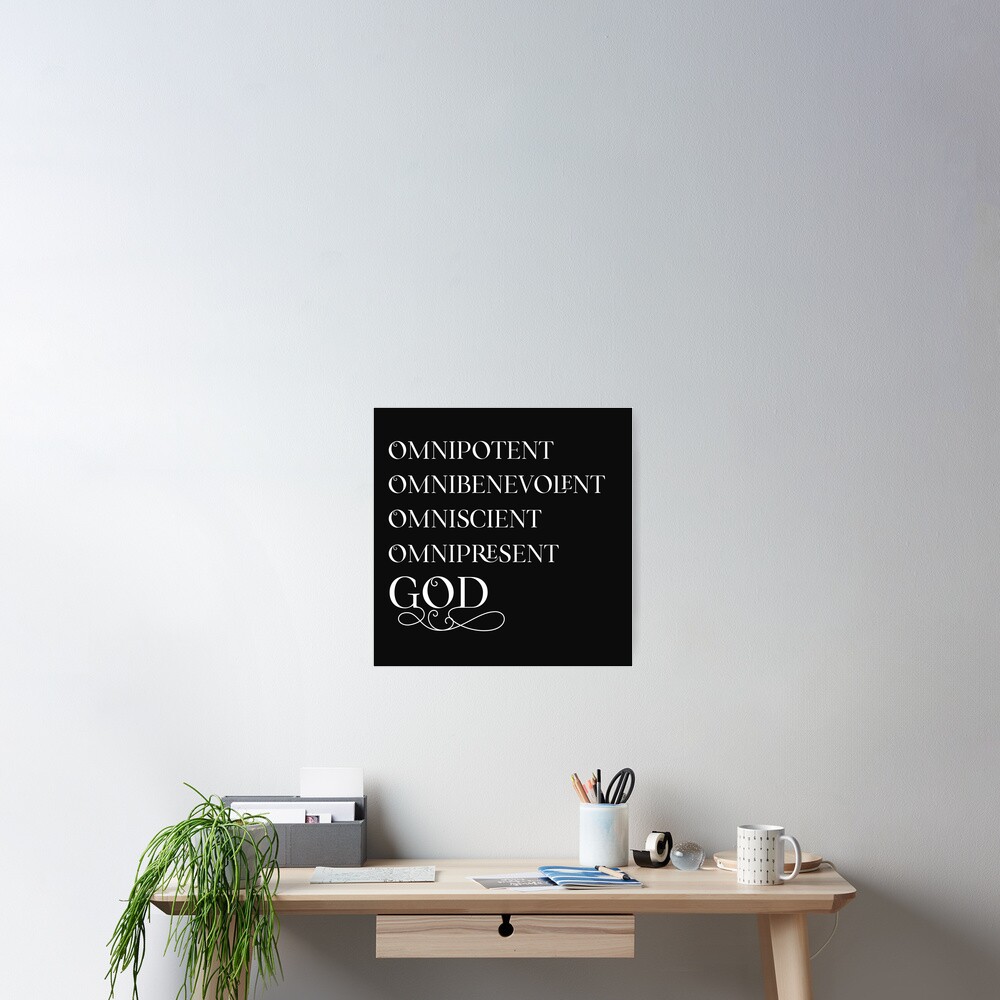 "Omnipotent Omnibenevolent Omniscient Omnipresent GOD" Poster by ...
