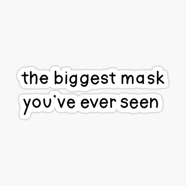 "The biggest mask you’ve ever seen" Sticker by marcarmar97 | Redbubble