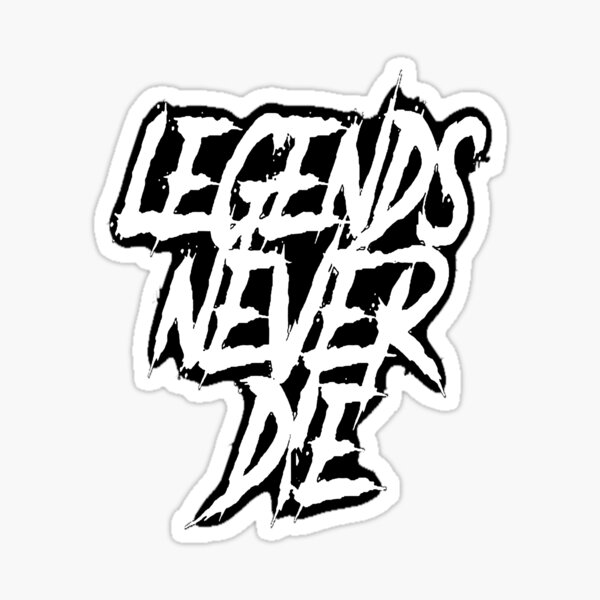 "LEGENDS NEVER DIE" Sticker for Sale by podouar | Redbubble