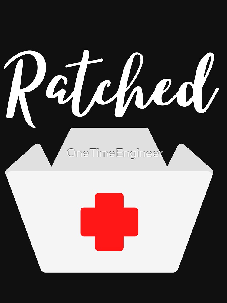 "Ratched" T-shirt for Sale by OneTimeEngineer | Redbubble | ratched t ...