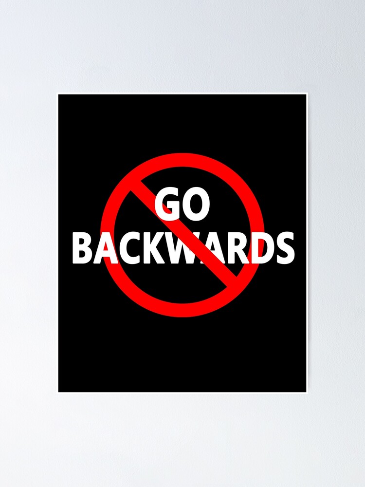 "Don't Go Backwards - Don't Go Back - Go Forward" Poster for Sale by ...