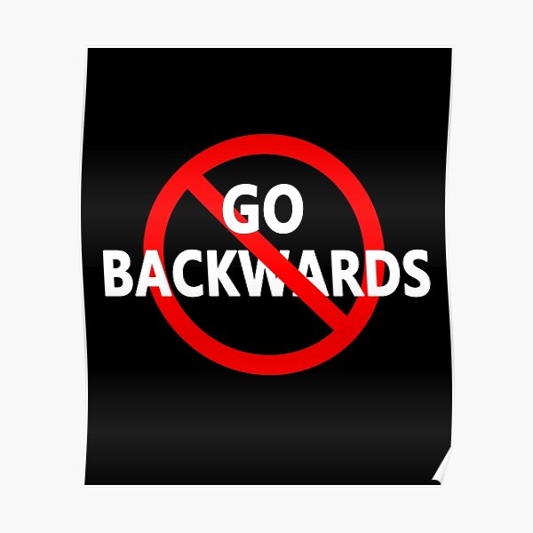 "Don't Go Backwards - Don't Go Back - Go Forward" Poster for Sale by ...