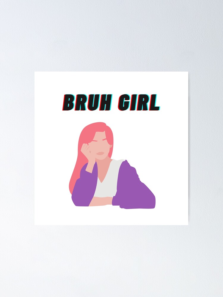 "Bruh Girl" Poster for Sale by LuckyKermit | Redbubble