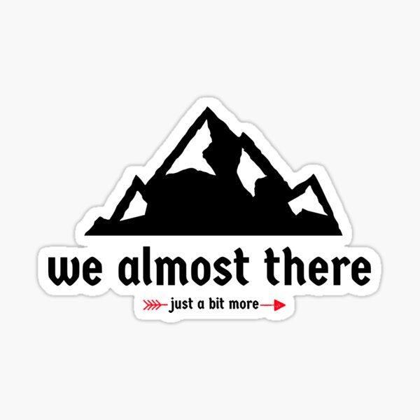 "We almost there - just a bit more - " Sticker for Sale by dreamwaker ...
