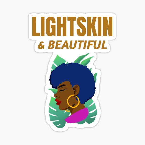 "LIGHTSKIN AND BEAUTIFUl" Sticker by TarikMilo | Redbubble