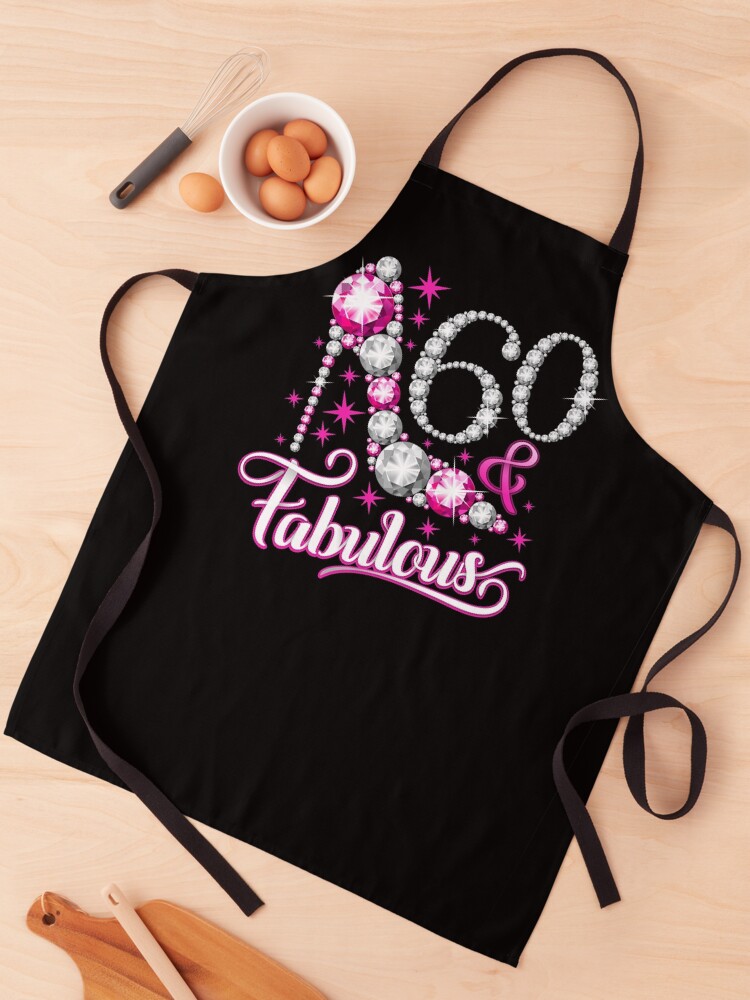 "60th Birthday design. 60 & Fabulous lady’s " Apron for Sale by ...