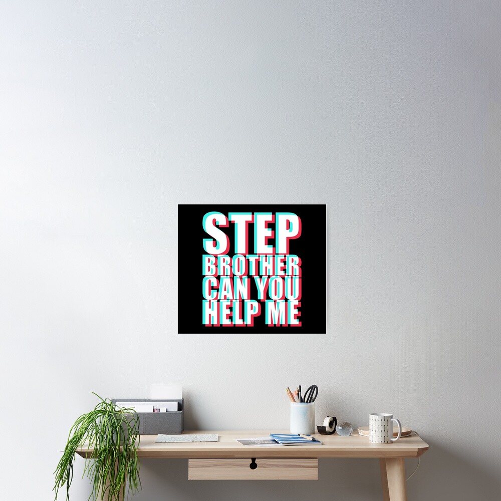 "Can You Help Me Step Bro ? Step Brother HELP ME!" Poster for Sale by ...