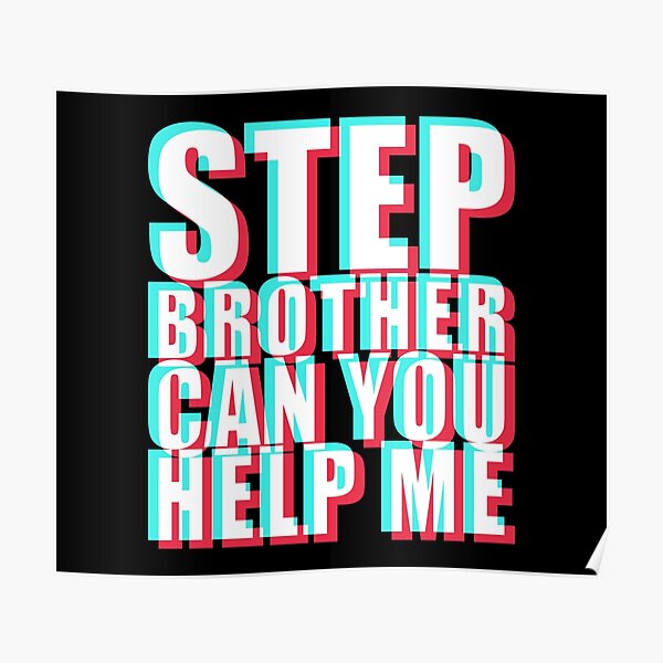 "Can You Help Me Step Bro ? Step Brother HELP ME!" Poster for Sale by ...