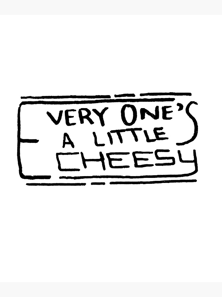 "Everyone's a little cheesy" Poster by Ash-Hash | Redbubble