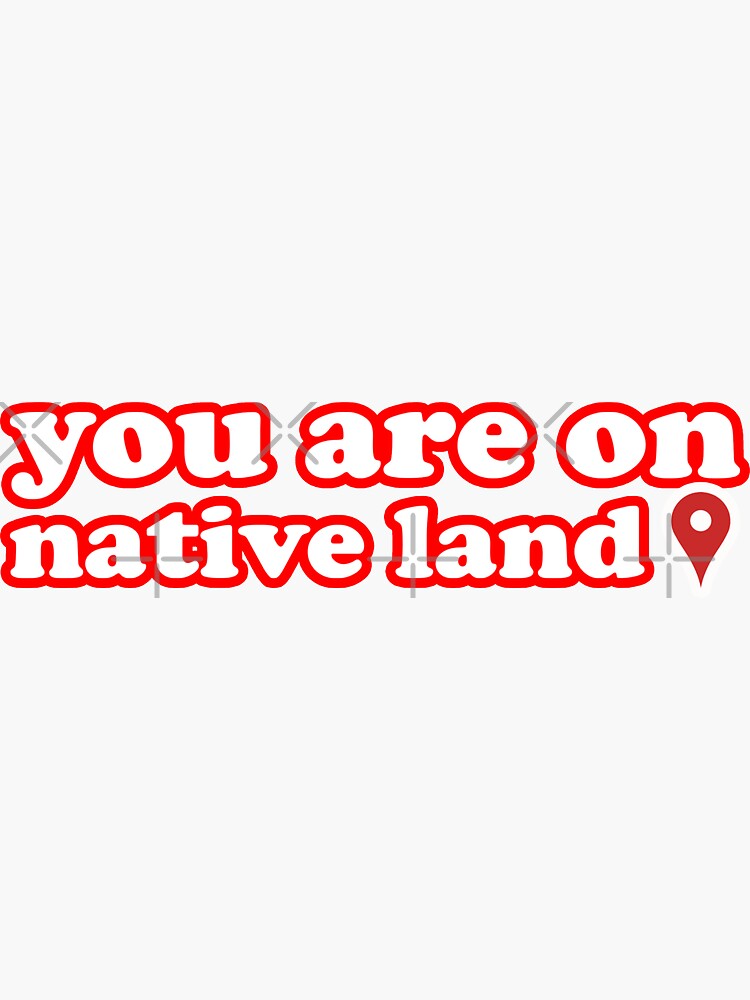 "You Are on Native Land " Sticker for Sale by lmyer | Redbubble