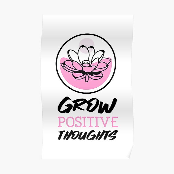 "Grow Positive Thoughts" Poster by PositivityAppCo | Redbubble