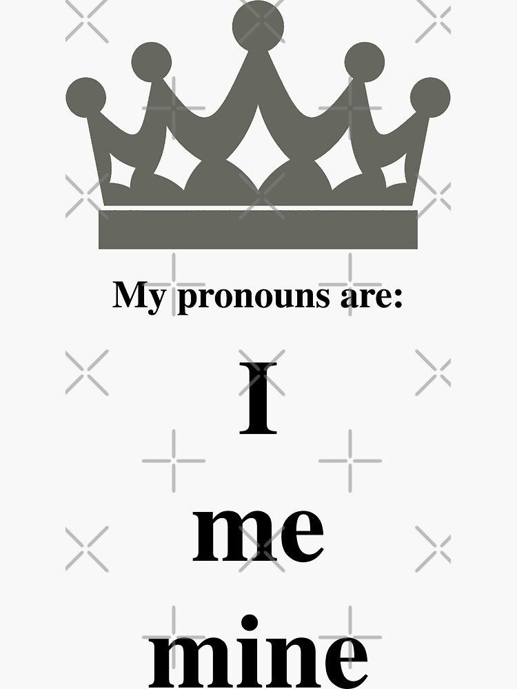 "My pronouns are I me mine" Sticker for Sale by apollorocket | Redbubble