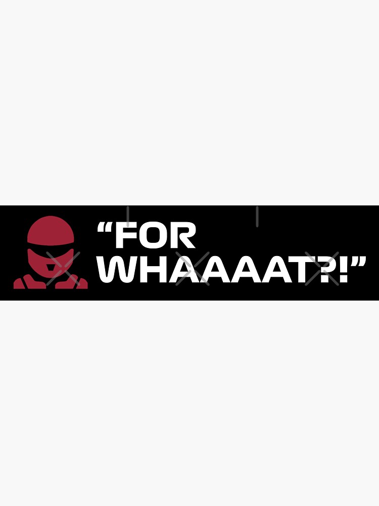 FOR WHAAAAT?!”" Sticker for Sale by IntoTheFreud | Redbubble