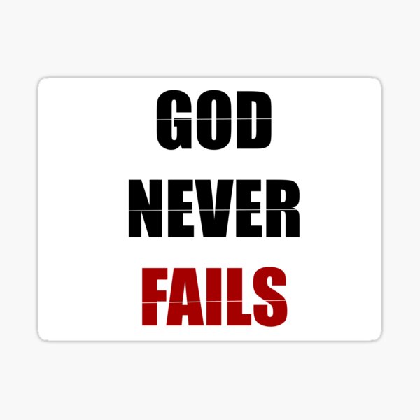 "God never fails " Sticker for Sale by NoraciousEmpire | Redbubble