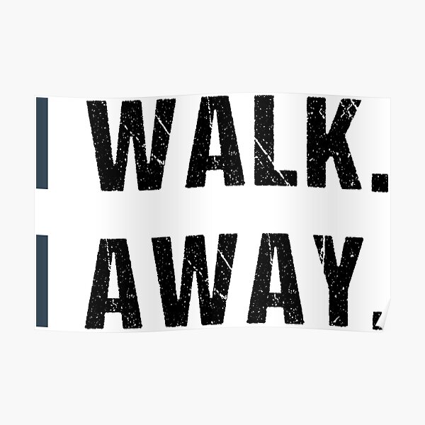 "WALK AWAY" Poster for Sale by Achily | Redbubble