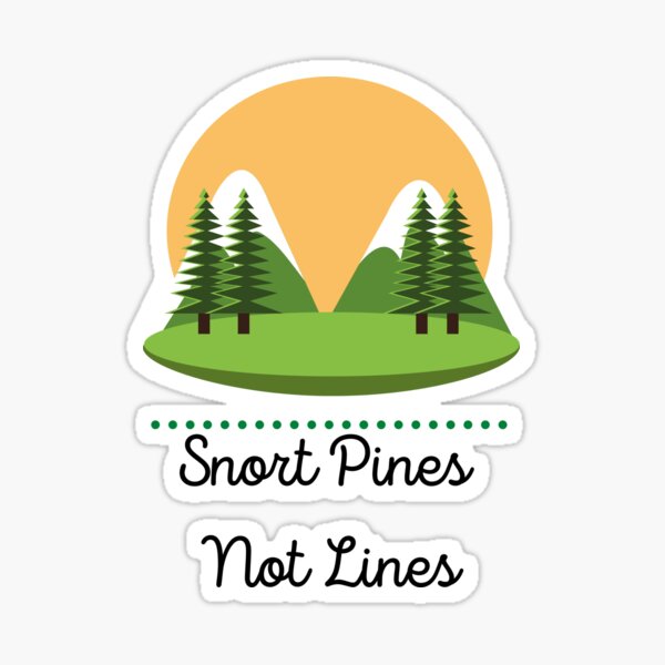 "Snort Pines not lines" Sticker for Sale by IdyayaouART | Redbubble