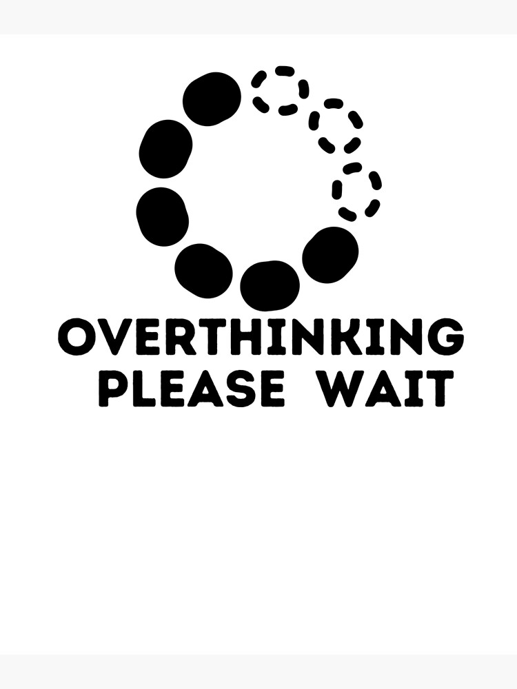 "Overthinking Please Wait" Poster for Sale by Tiger-E-Designs | Redbubble