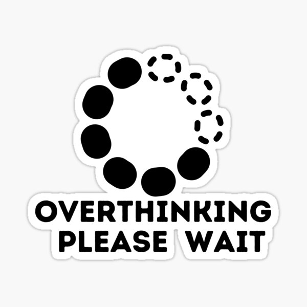 "Overthinking Please Wait" Sticker for Sale by Tiger-E-Designs | Redbubble
