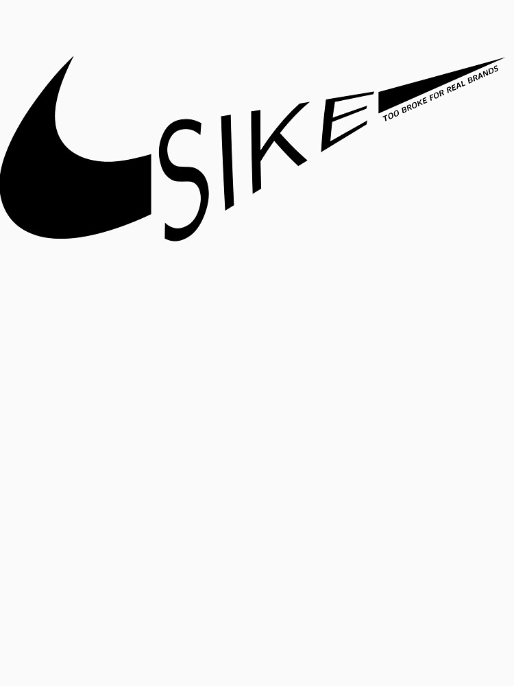 "SIKE too broke for real brands" T-shirt for Sale by MaurizDes ...