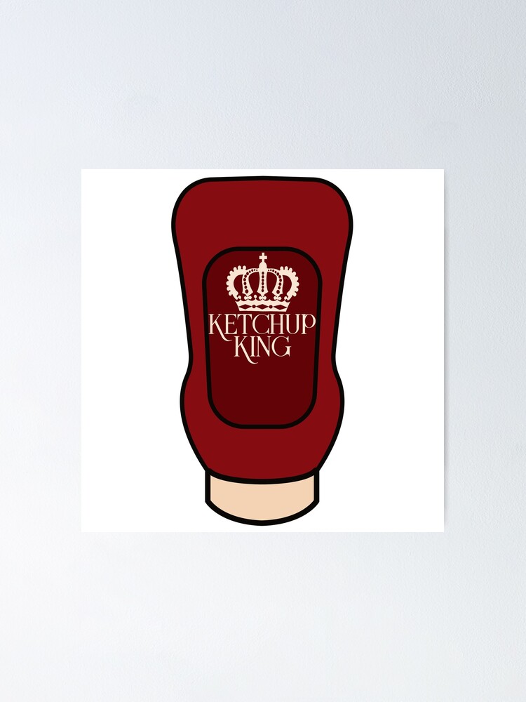 "Ketchup King" Poster by PothosPepper | Redbubble