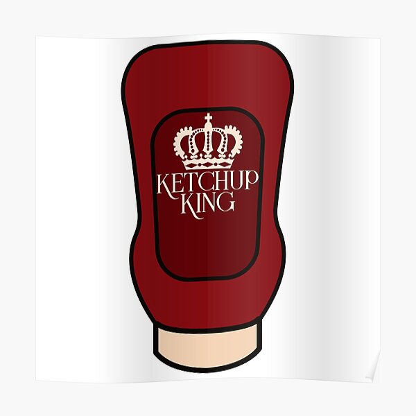 "Ketchup King" Poster by PothosPepper | Redbubble