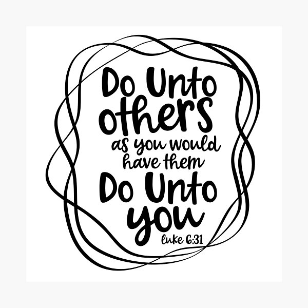 Do Unto Others As You Would Have Them Do Unto You Photographic Prints ...