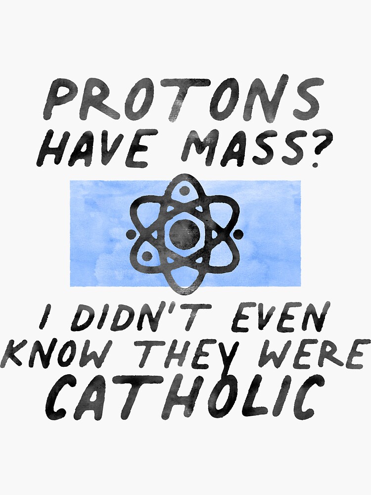 "Protons Chemistry Joke Catholic School College" Sticker for Sale by ...