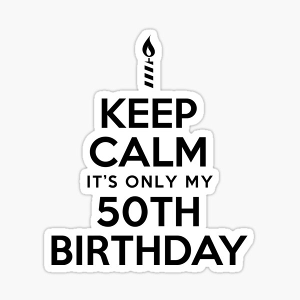 "Keep Calm Only My 50th Birthday" Sticker for Sale by jaycartoonist ...