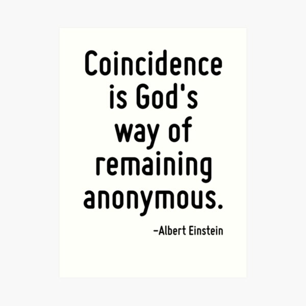 "Coincidence is God's way of remaining anonymous." Art Print for Sale ...