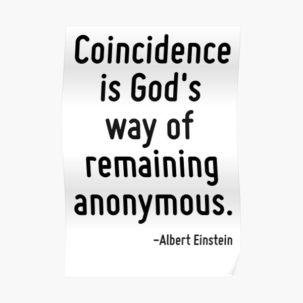 "Coincidence is God's way of remaining anonymous." Poster for Sale by ...
